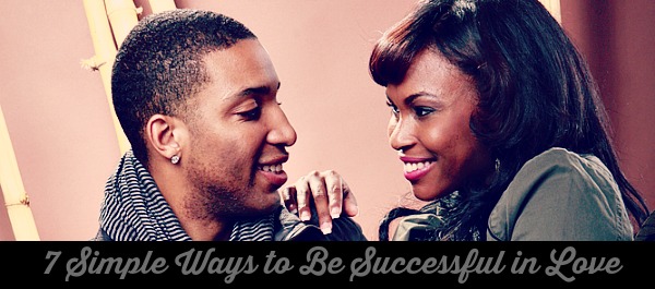 7 Simple Ways to Be Successful in Love - BlackandMarriedWithKids.com