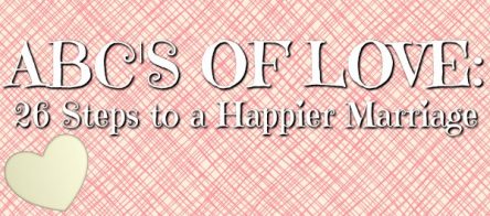 ABC’s of Love; 26 Steps to a Happier Marriage - BlackandMarriedWithKids.com